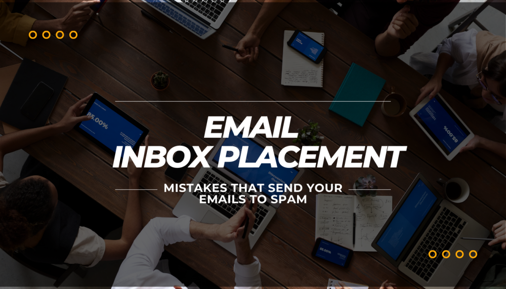 Email Inbox Placement: 5 Critical Mistakes That Send Your Emails to Spam